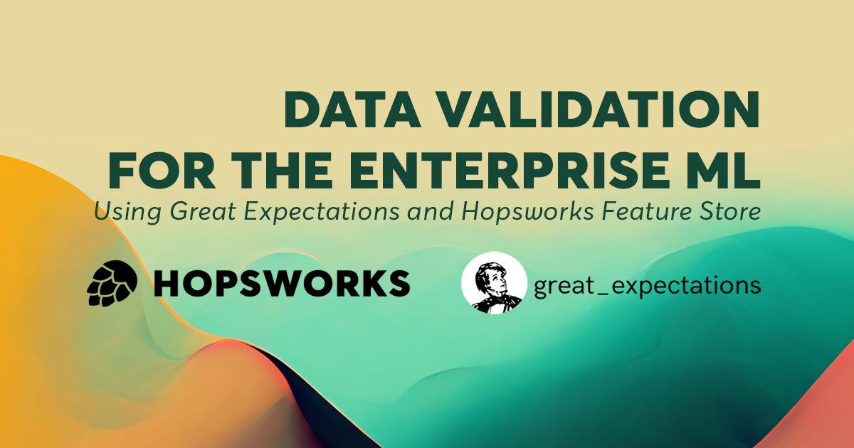 Data Validation For Enterprise Ai Using Great Expectations With Hopsworks Hopsworks